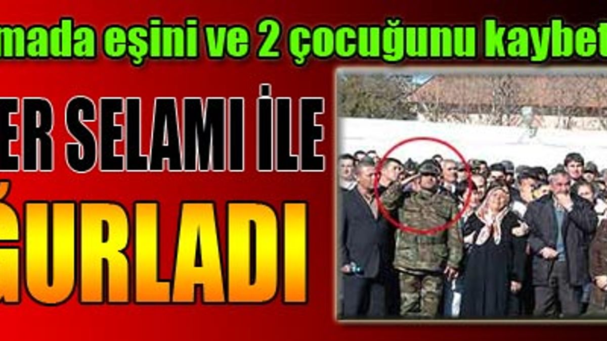 Patlamada eşini ve 2 çocuğunu kaybetti. ASKER SELAMI İLE UĞURLADI