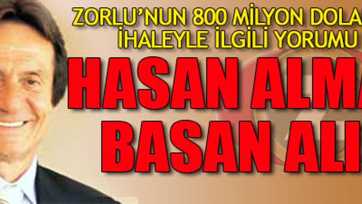 'Hasan almaz, basan alır'