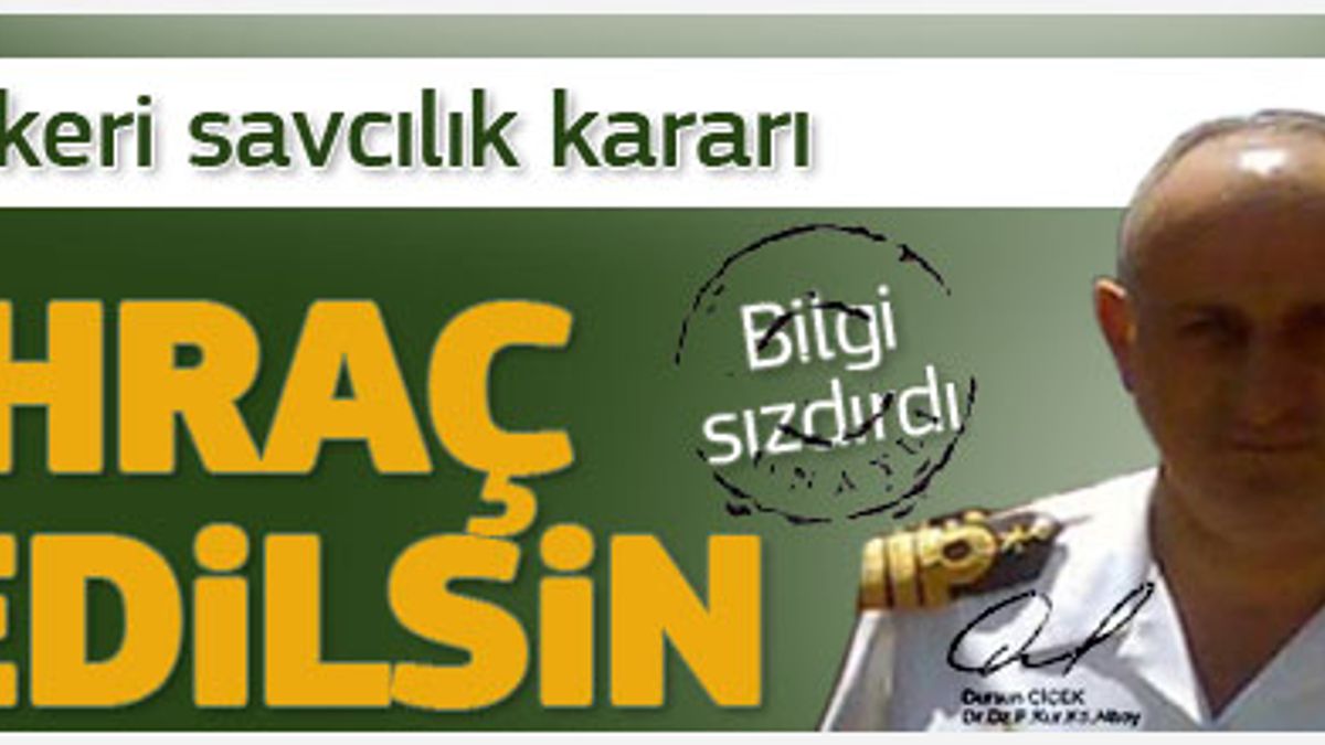 Askeri savcılık: Dursun Çiçek suçlu ve ihraç edilsin