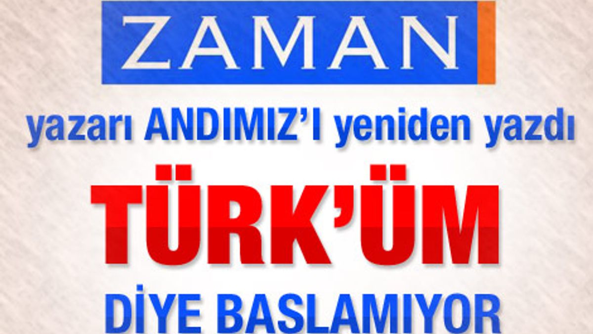 Zaman yazarı Melih Arat'tan yeni andımız