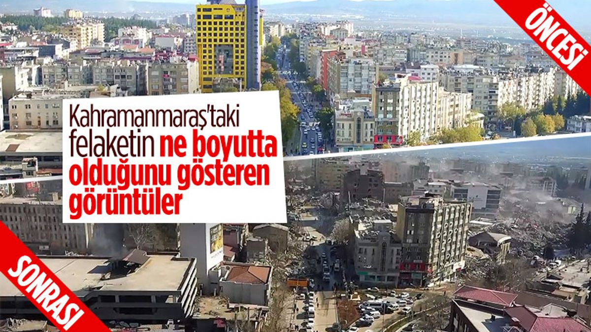 Kahramanmaraş'ın deprem öncesi ve sonrası görüntüleri ortaya çıktı
