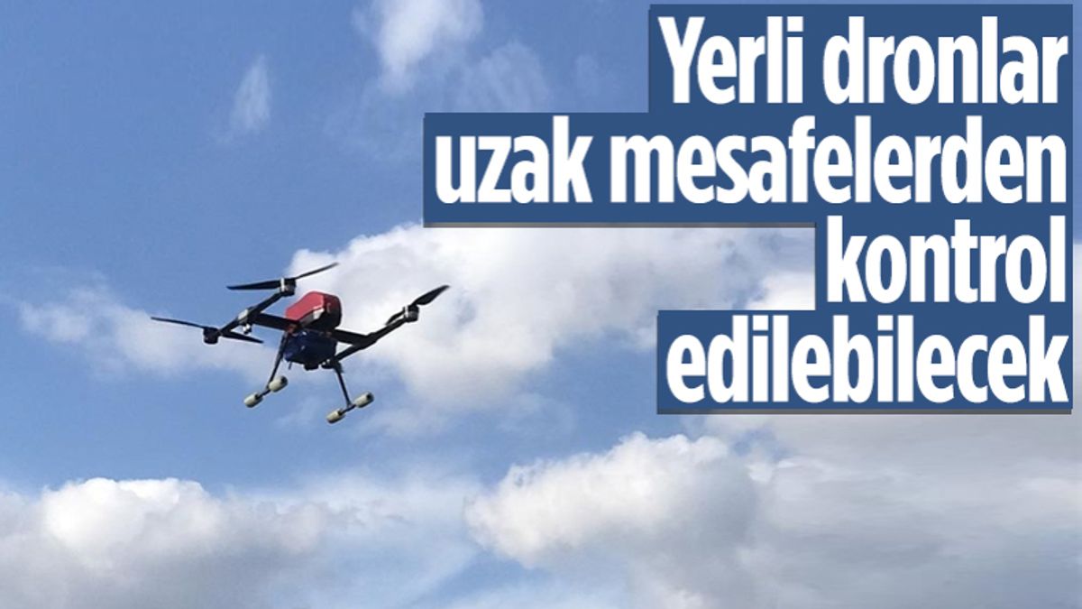 Milli dronlar binlerce kilometre uzaklıktan kontrol edilecek