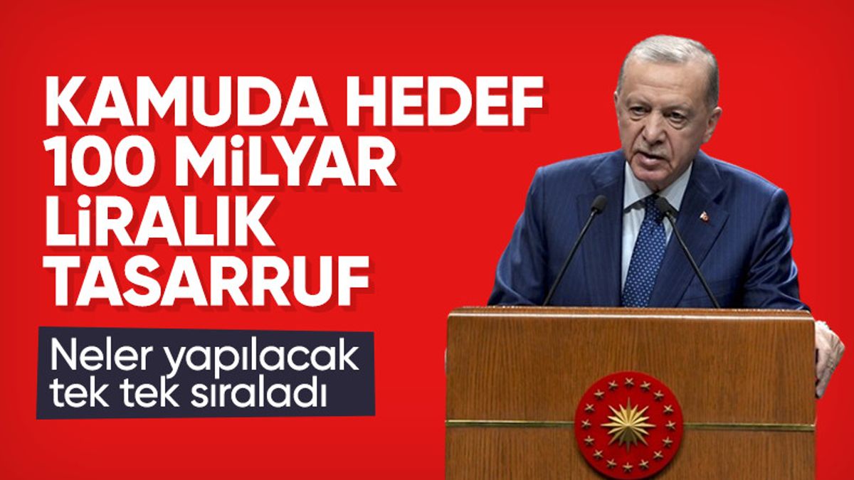 Cumhurbaşkanı Erdoğan: Kamuda 100 milyar liralık tasarruf hedefliyoruz