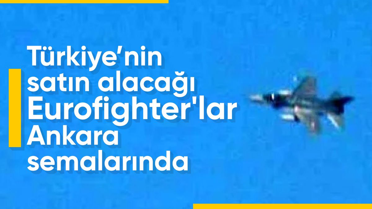 Türkiye'nin talip olduğu Eurofighter'lar Ankara'da