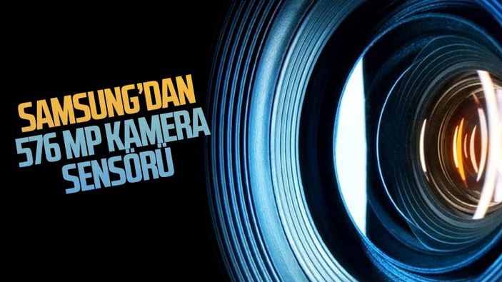 Samsung, 576 MP görüntü sensörünü piyasaya sürecek