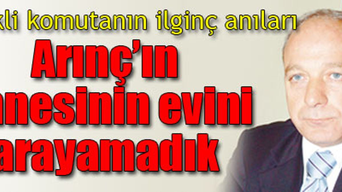 Arınç'ın annesinin evine irtica baskını