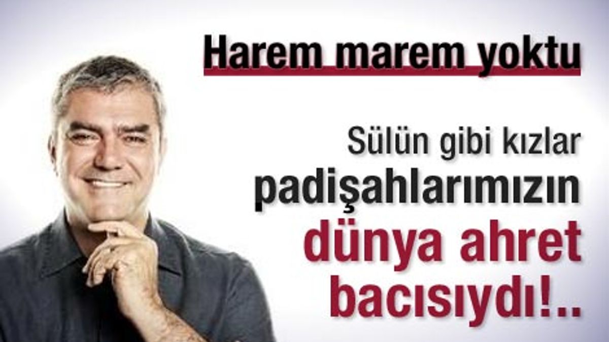 Özdil: Harem marem yoktu