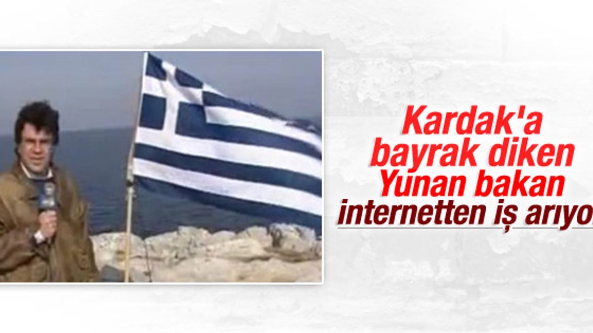 Kardak'a bayrak diken Yunan bakan internette iş arıyor