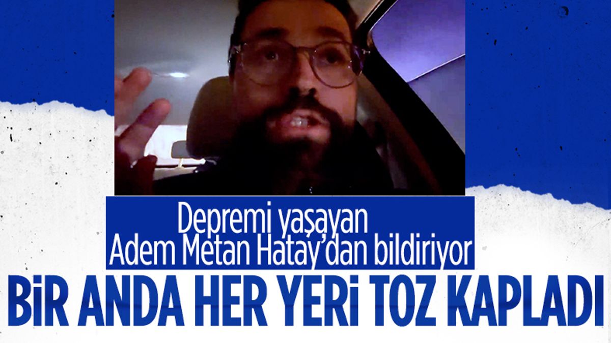Gazeteci Adem Metan deprem anını anlattı